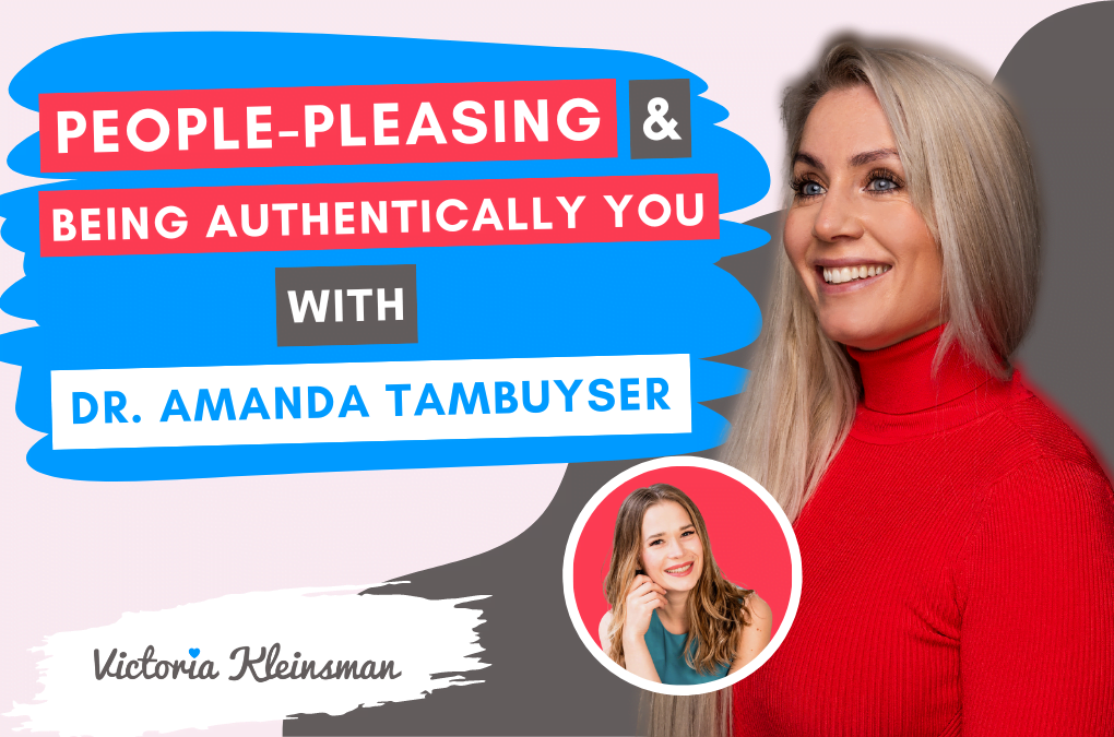 People pleasing & being authentically you with Dr. Amanda Tambuyser | Victoria Kleinsman